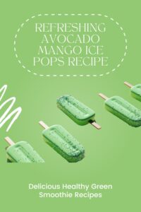 Cool Down With This Refreshing Avocado Mango Ice Pops Recipe