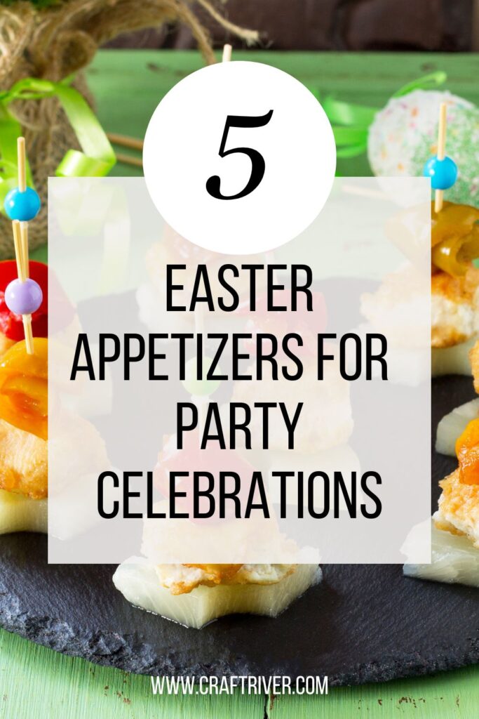 5 Easy Easter Appetizers For A Memorable Party Celebration